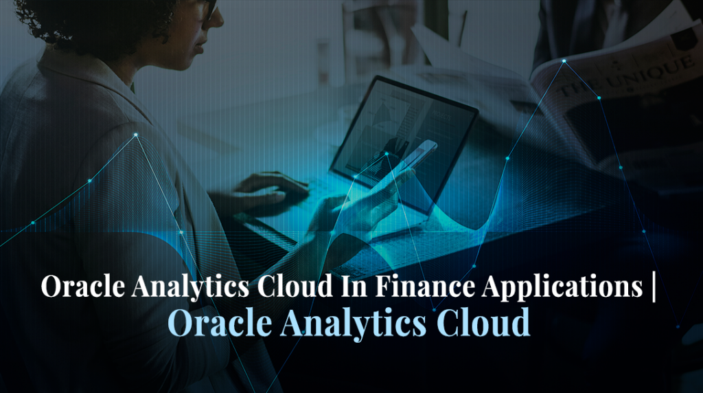 Oracle Analytics Cloud In Finance Applications | Oracle Analytics Cloud ...