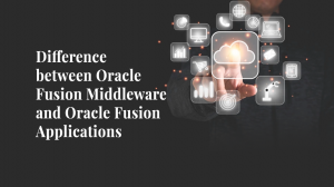 Difference between Oracle Fusion Middleware and Oracle Fusion ...
