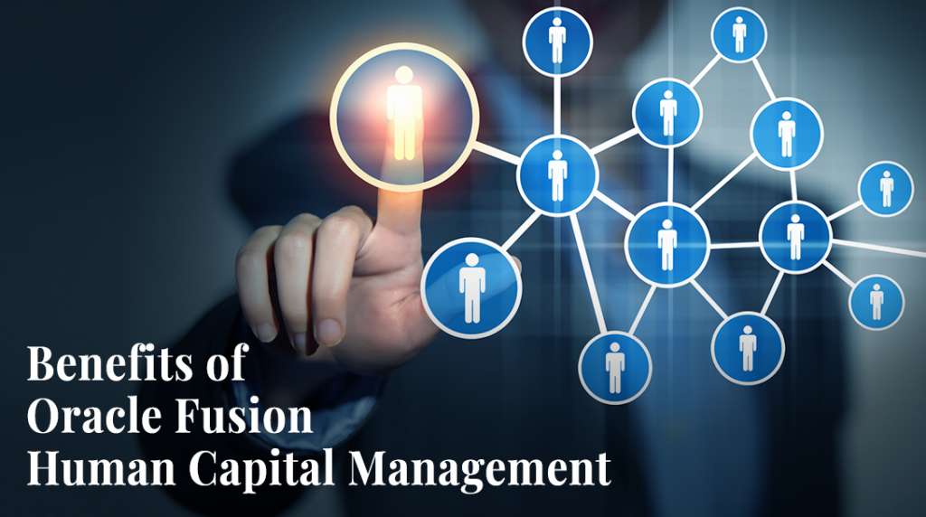 Benefits of Oracle Fusion Human Capital Management - CloudShine